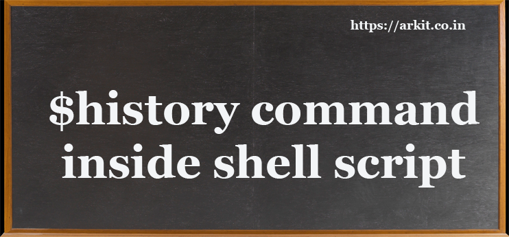 History Command Inside Shell Script Issue Resolved ARKIT history-command-inside-shell-script-issue-resolved-arkit