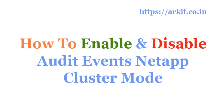 Howto Enable And Disable Audit Events Netapp Cluster Mode Arkit 1283